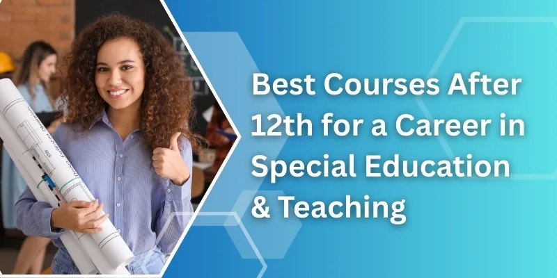 Best Courses After 12th for a Career in Special Education