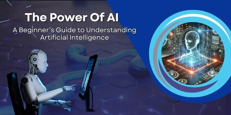 AI Power: A Beginner’s Guide to Understanding Artificial Intelligence